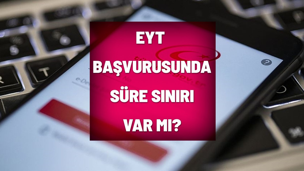 EYT başvurusunda süre sınırı var mı? EYT başvurusu e-devletten nasıl ... EYT başvurusunda süre sınırı var mı? EYT başvurusu e-devletten nasıl ...